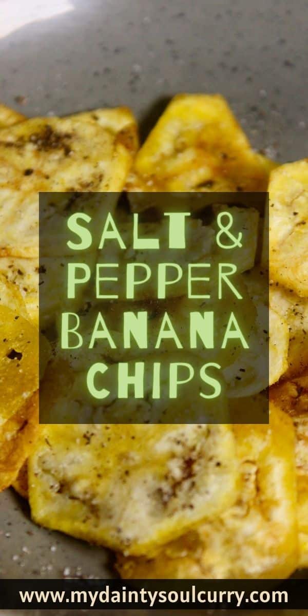 Salt and Pepper Banana Chips - My Dainty Soul Curry