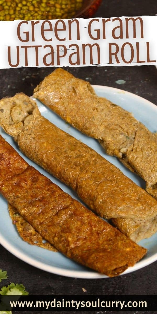 Green Gram Uttapam Roll - My Dainty Soul Curry